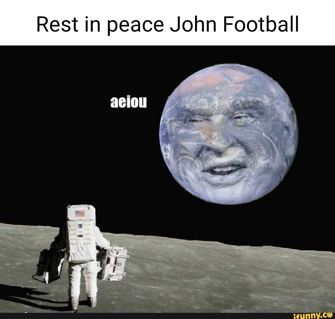 Rest in peace John Football - iFunny