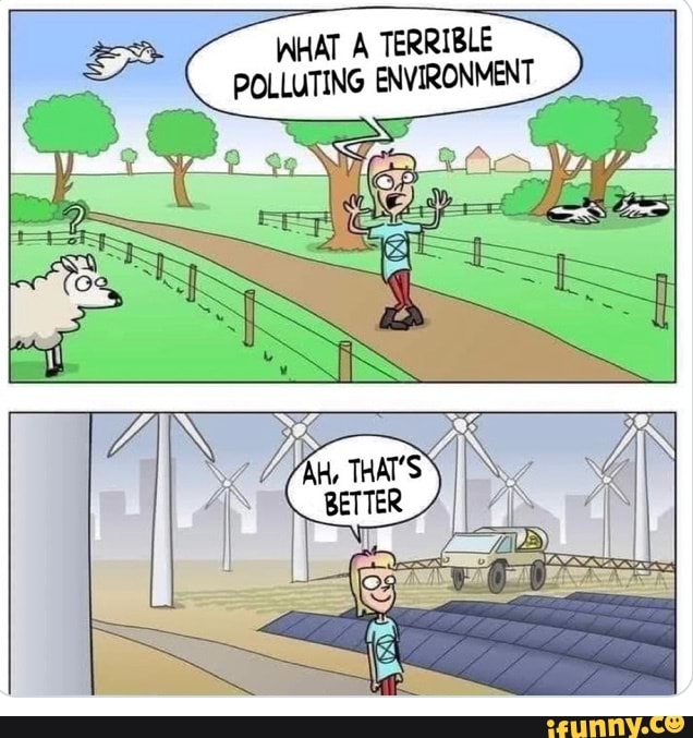 POLLUTING ENVIRONMENT WHAT A TERRIBLE IS THAT'S I BETTER - iFunny