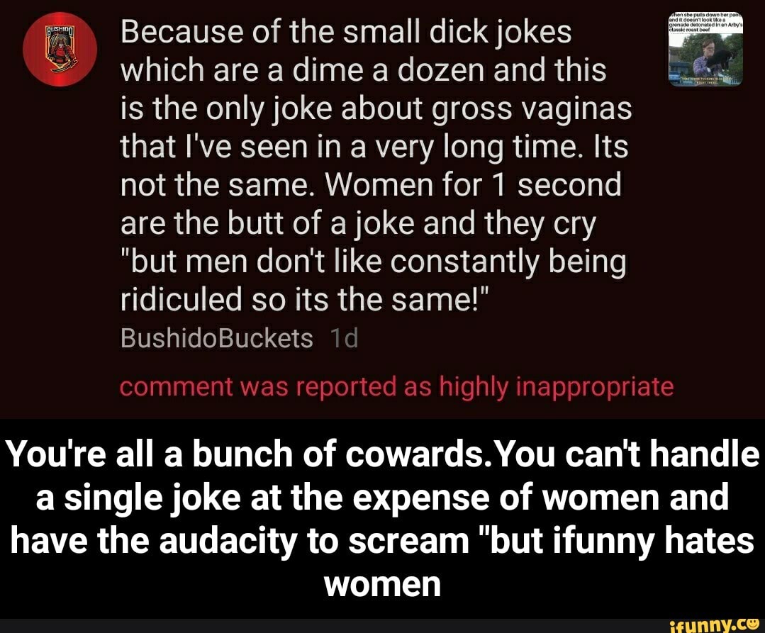 Because of the small dick jokes which are a dime a dozen and this is the only joke about gross ...