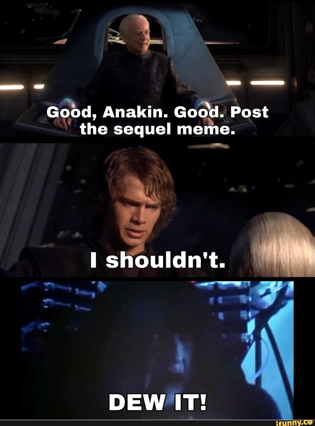 Good, Anakin. cod. Post the sequel meme. DEW'IT! - iFunny