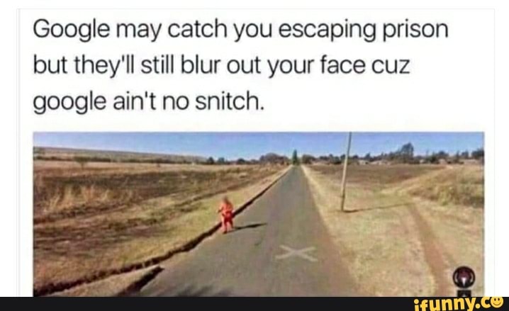 Google may catch you escaping prison but they'll still blur out your ...