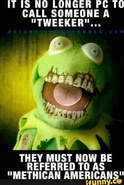 Tweeker memes. Best Collection of funny Tweeker pictures on iFunny