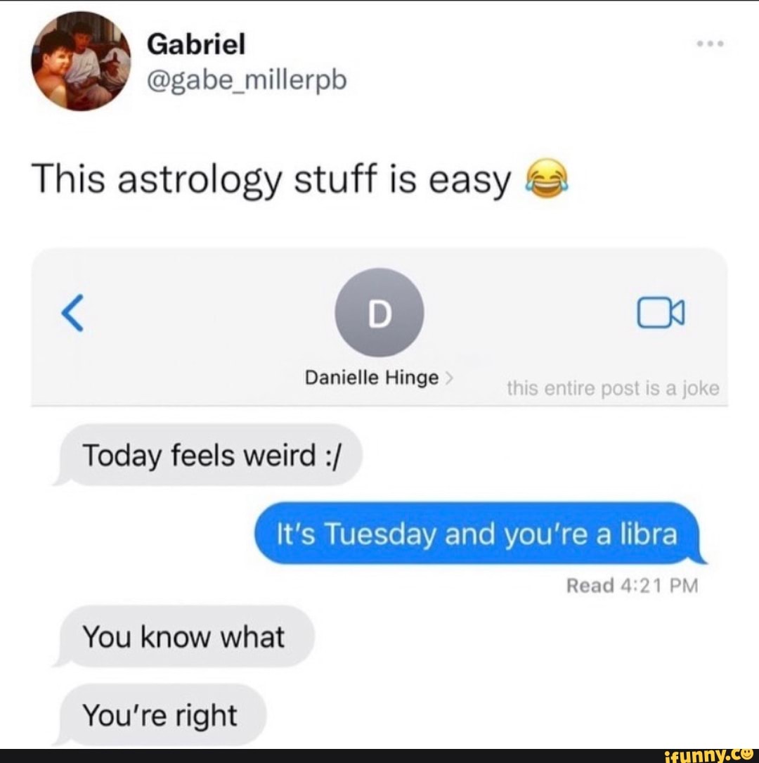 Gabriel @gabe_millerpb This astrology stuff is easy Danielle Hinge ...