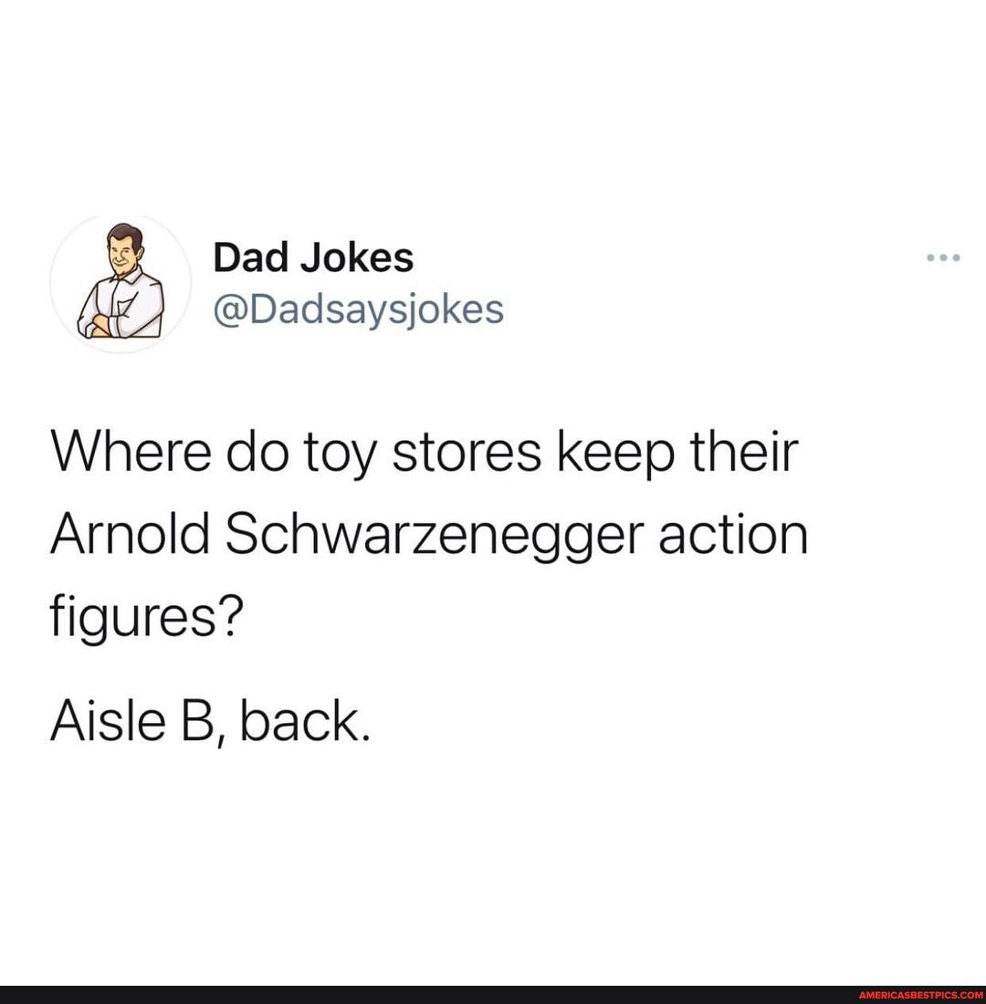 Dad Jokes @Dadsaysjokes Where do toy stores keep their Arnold ...