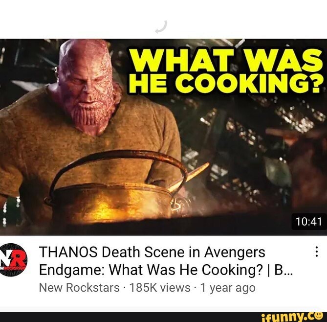 WAS I HE COOKING THANOS Death Scene In Avengers Endgame What Was He 