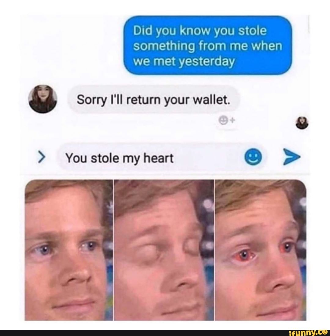 Did you know you stole something from me when we met yesterday & Sorry ...