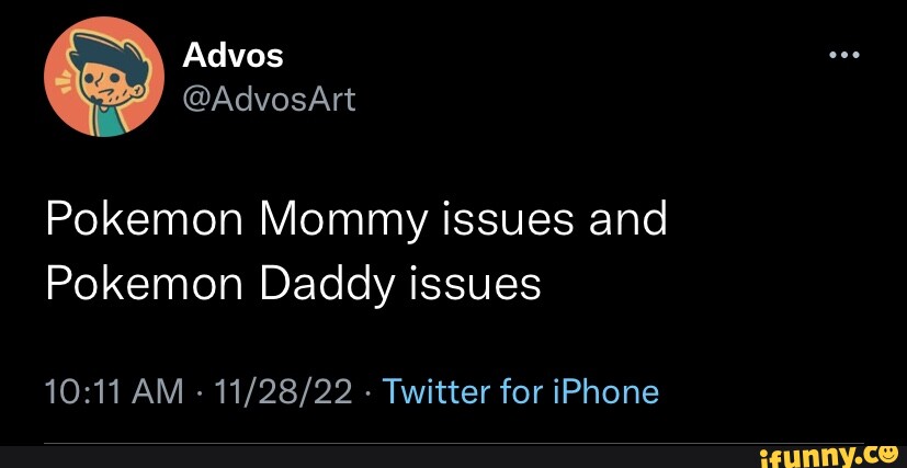 Advos @AdvosArt Pokemon Mommy issues and Pokemon Daddy issues AM ...