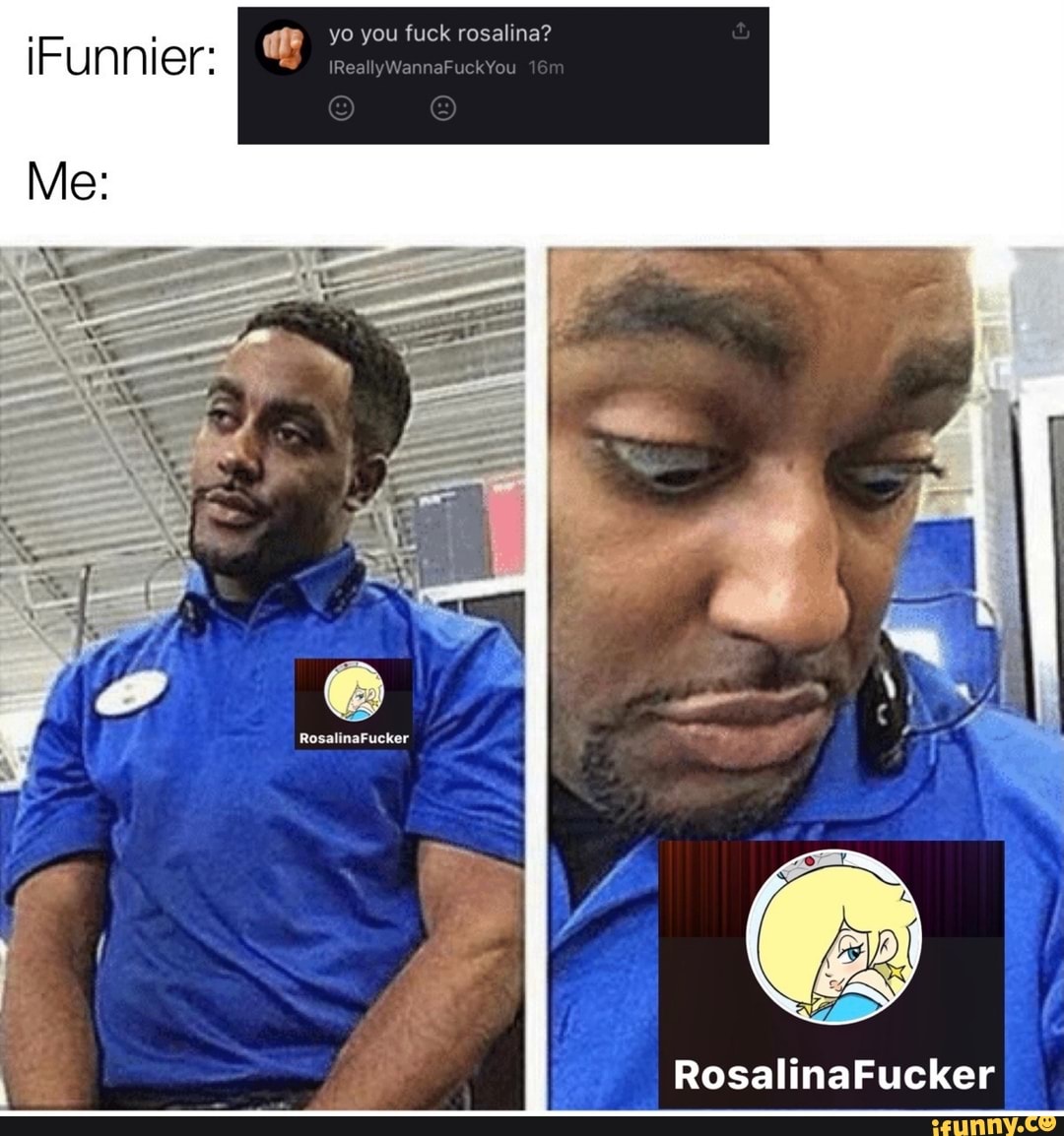 Yo You Fuck Rosalina Ireallywannafuckyou Ifunnier Me Rosalinafucker
