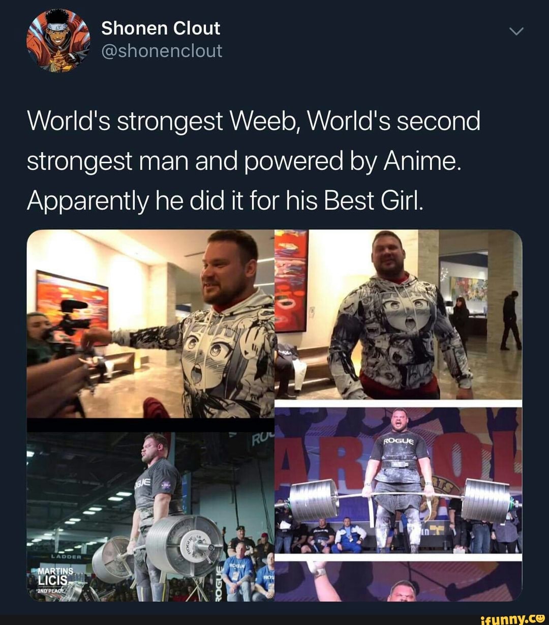 World's strongest Weeb, World's second strongest man and powered by ...