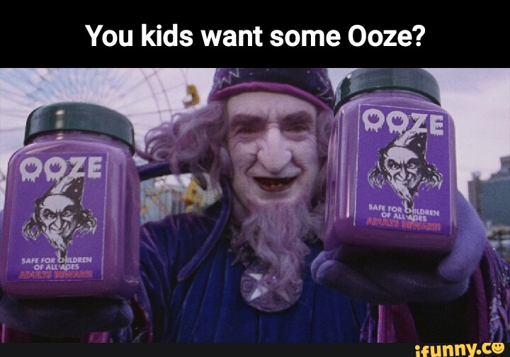 Ooze memes. Best Collection of funny Ooze pictures on iFunny