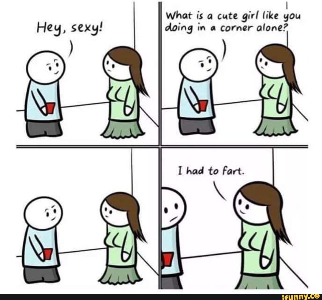 What is cute girl like you Hey, sexy! doing in corner alone? - iFunny