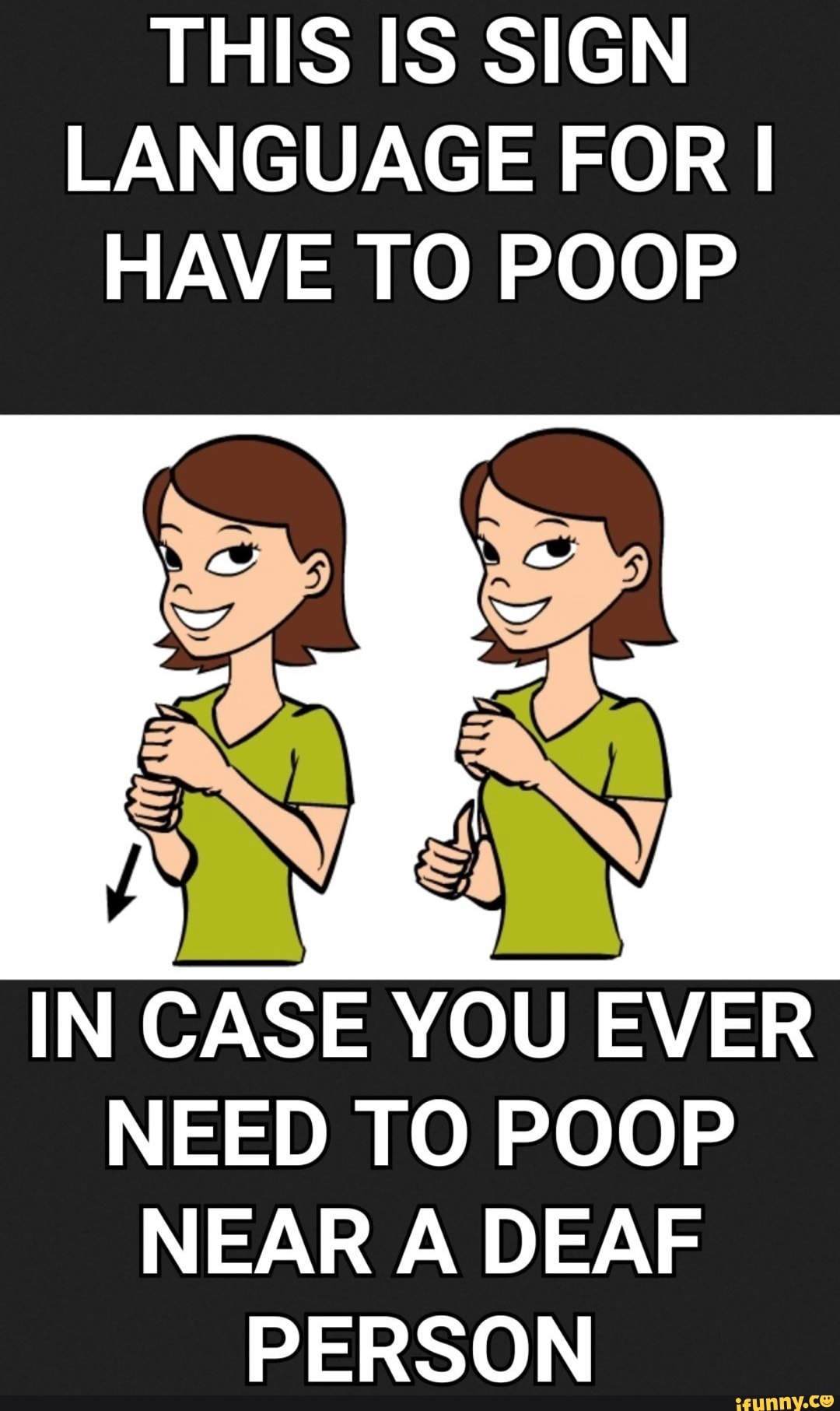 THIS IS SIGN LANGUAGE FOR I HAVE TO POOP IN CASE YOU EVER NEED TO POOP ...