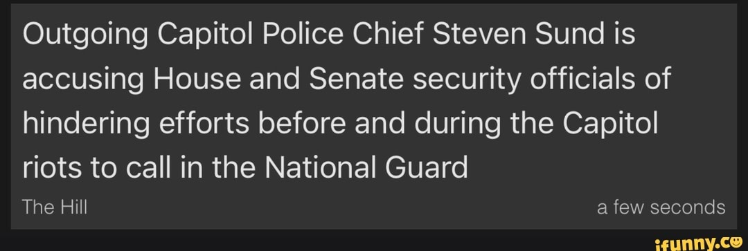 Outgoing Capitol Police Chief Steven Sund is accusing House and Senate ...