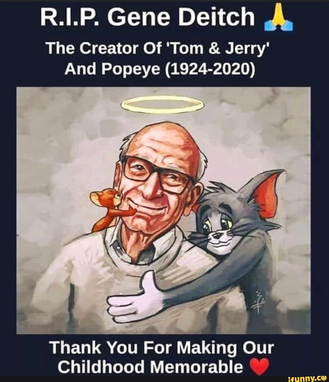 One of the kings who helped produce Tom and Jerry , RIP - R.I.P. Gene ...