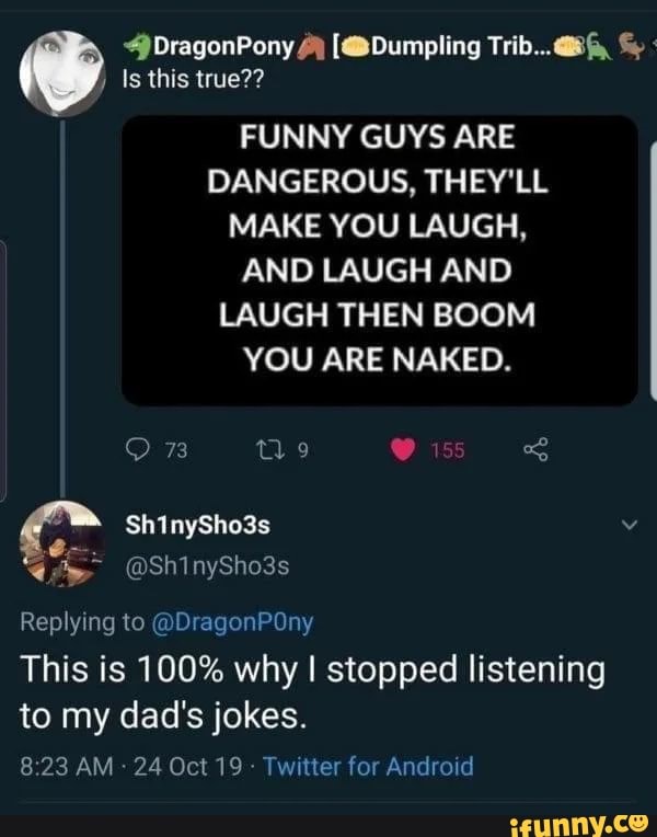 FUNNY GUYS ARE DANGEROUS, THEY'LL MAKE YOU LAUGH, AND LAUGH AND YOU ARE ...