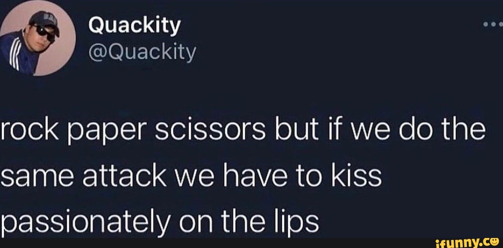 Quackity @Quackity rock paper scissors but if we do the same attack we ...