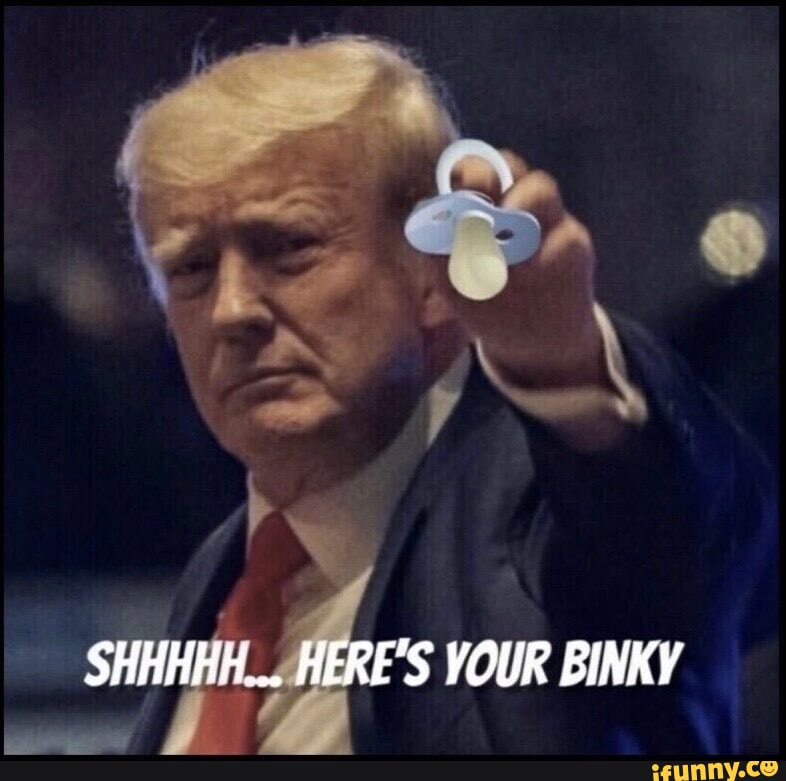 SHHHHH... HERE'S YOUR BINKY - iFunny