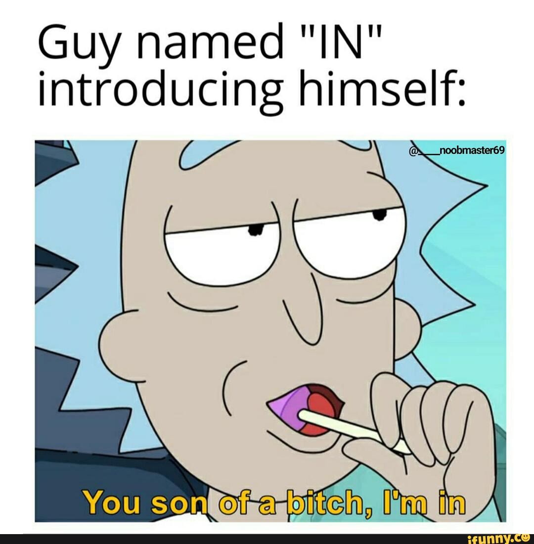 Guy named "IN" introducing himself: - iFunny