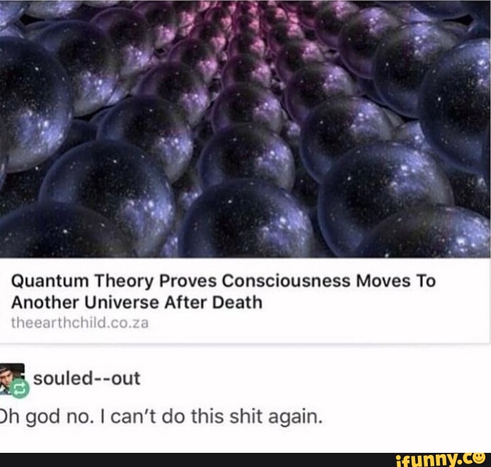 De ce Quantum Theory Proves Consciousness Moves To Another Universe ...