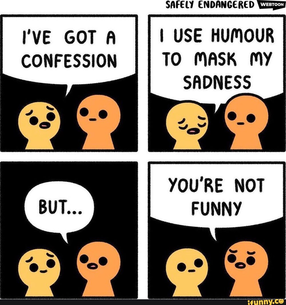 SAFELY ENDANGERED I'VE GOT II I USE HUMOUR CONFESSION II TO MASK my I ...