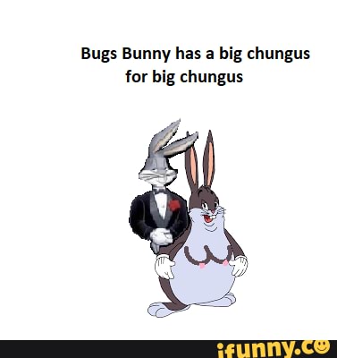 Bugs Bunny has a big chungus for big chungus - iFunny