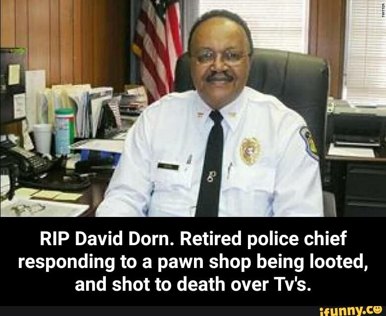 RIP David Dorn. Retired police chief responding to a pawn shop being ...