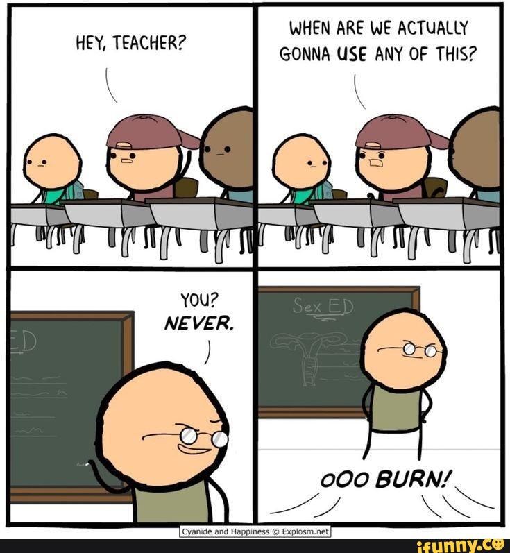 School is in. Some kids learn the hard way. - TEACHER? WHEN ARE WE ...