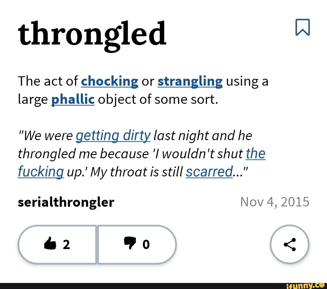 Throngled The act of chocking or strangling using a large phallic ...