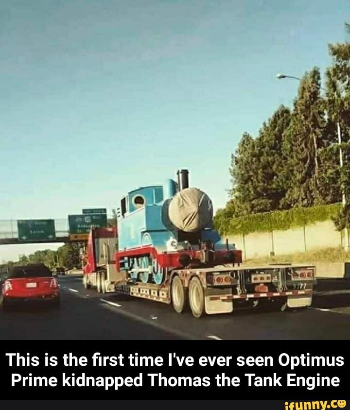 This is the ﬁrst time I've ever seen Optimus Prime kidnapped Thomas the ...