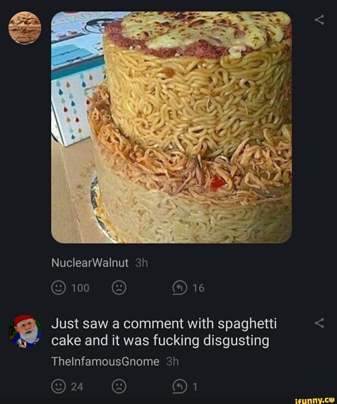 Just saw a comment with spaghetti cake and it was fucking disgusting ...