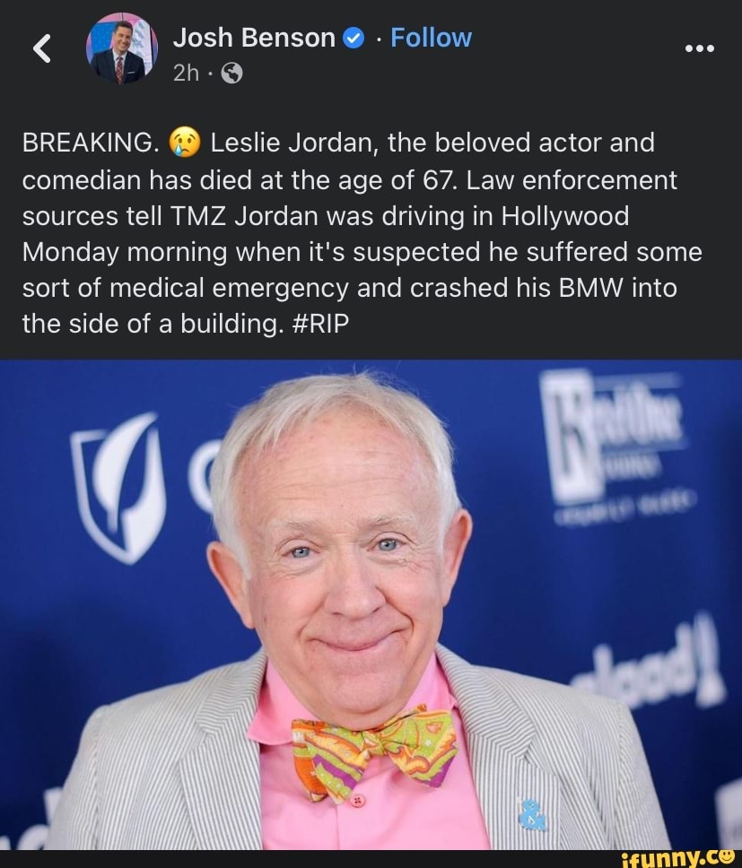 Josh Benson @ - Follow BREAKING. Leslie Jordan, the beloved actor and ...