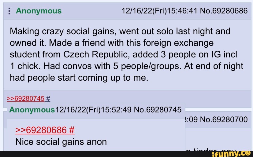 Anonymous No.69280686 Making crazy social gains, went out solo last ...