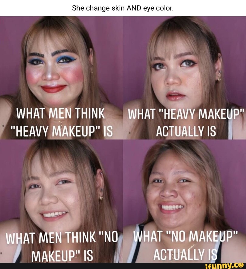She change skin AND eye color. WHAT MEN THINK I WHAT "HEAVY MAKEUP ...