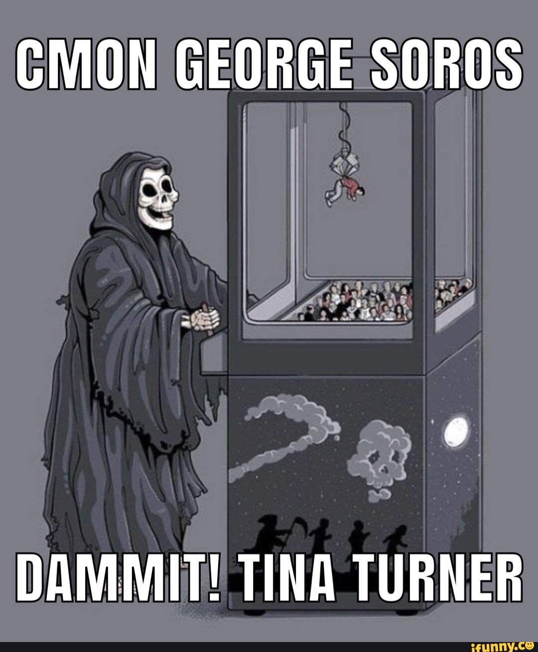 CMON GEORGE SOROS ff DAMMIT! TINA TURNER - iFunny
