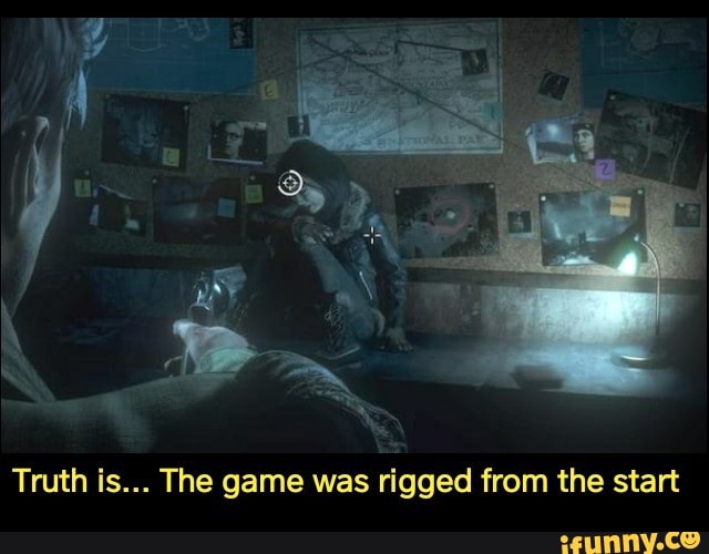 Truth is... The game was rigged from the start - iFunny
