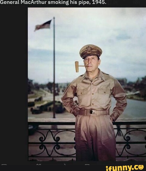 General MacArthur smoking his pipe, 1945. - iFunny