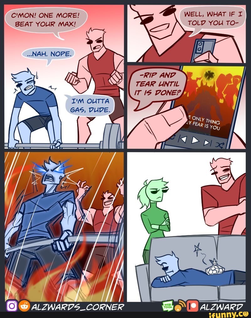 C'MON! ONE MORE! BEAT YOUR MAX! .NAH. NOPE. I'M OUTTA GAS, DUDE. @ alzwarrs_CORNER WELL, WHAT IF ...