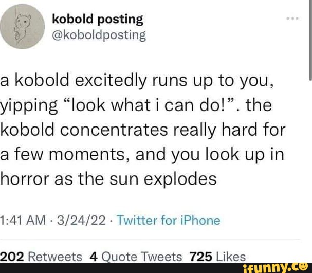 A kobold excitedly runs up to you, yipping "look what i can do!". the ...