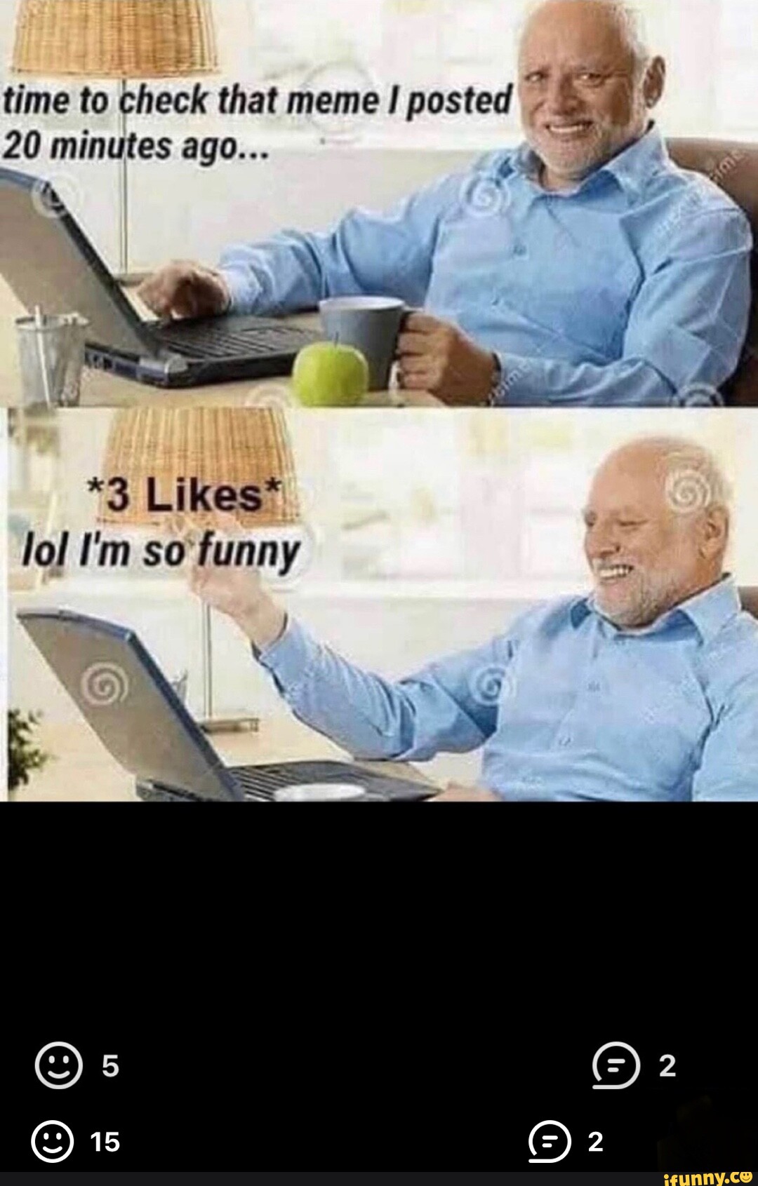 Time to check that meme I posted "548 20 minutes ago... *3 Likes* lol I ...