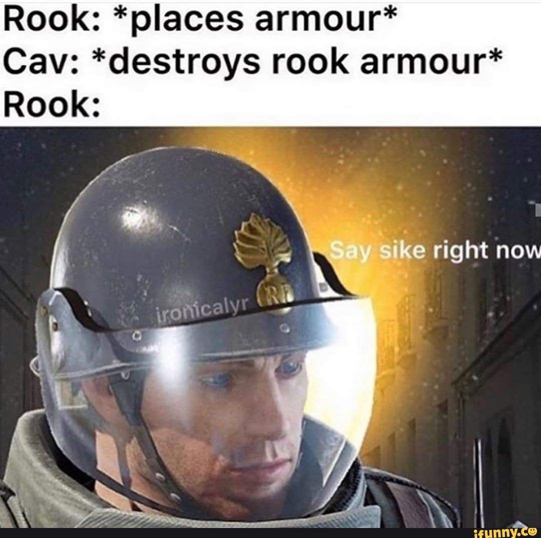 Rook: *places armour* Cavs *destroys rook armour* Rooks