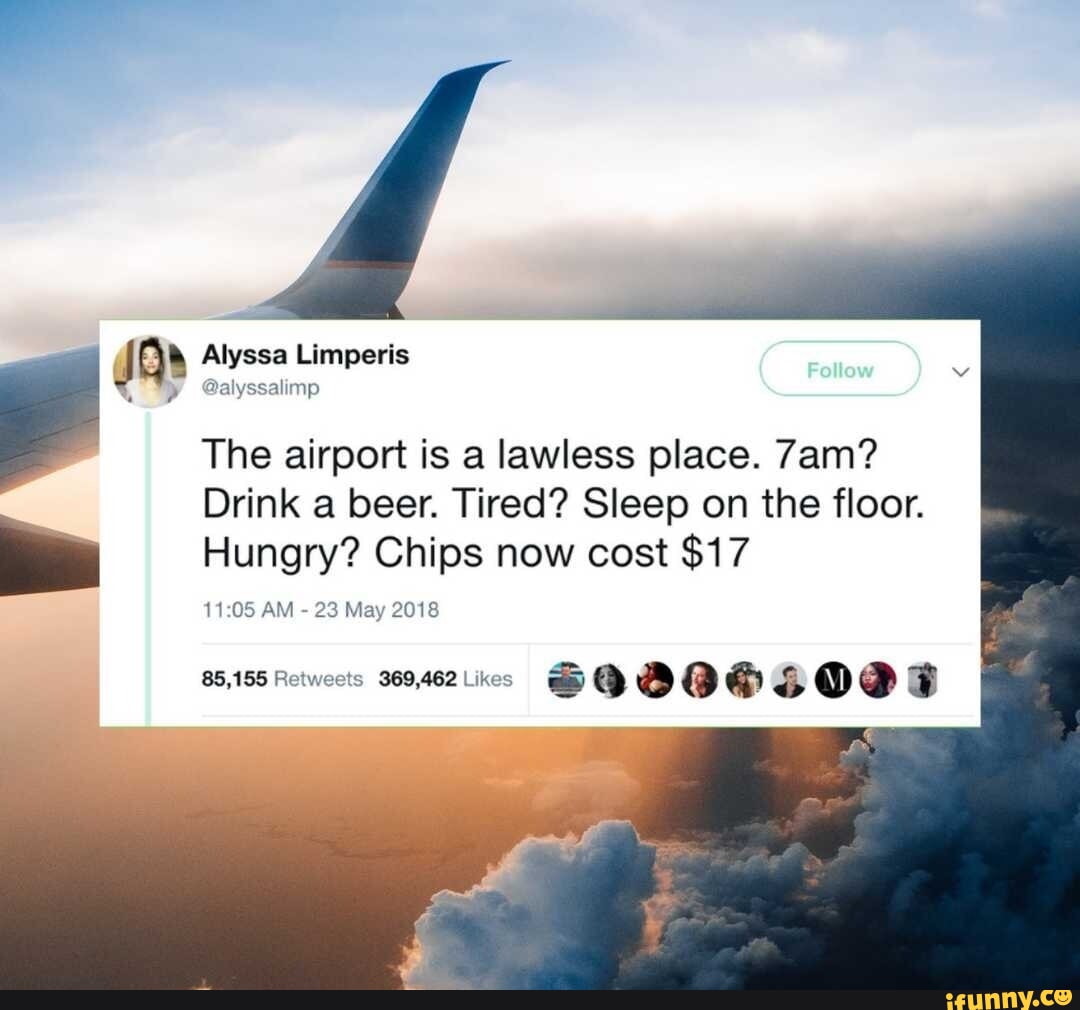Js Alyssa Limperis @alyssalimp The airport is a lawless place. Drink a ...