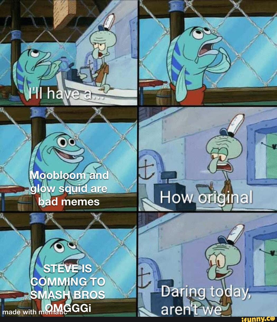 LIlhave a... Moobloom and glow squid are bad memes STEVE IS COMMING TO ...