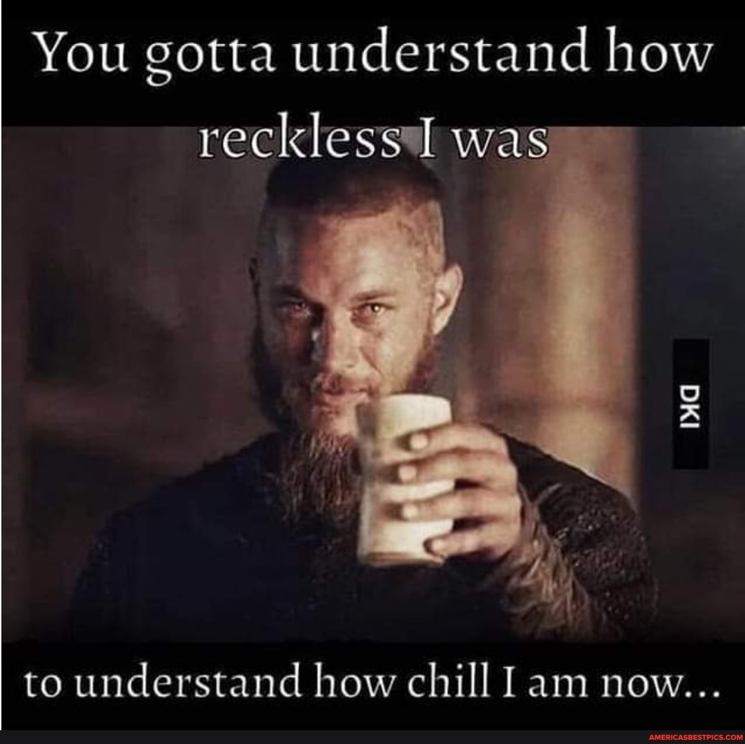 You gotta understand how reckless was ma to understand how chill am now ...