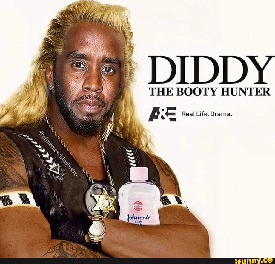 DIDDY THE BOOTY HUNTER I Real Life. Drama. - iFunny