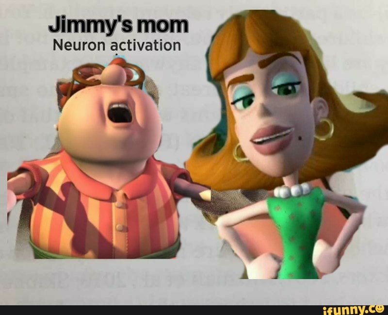Jimmy's mom Neuron activation - iFunny Brazil