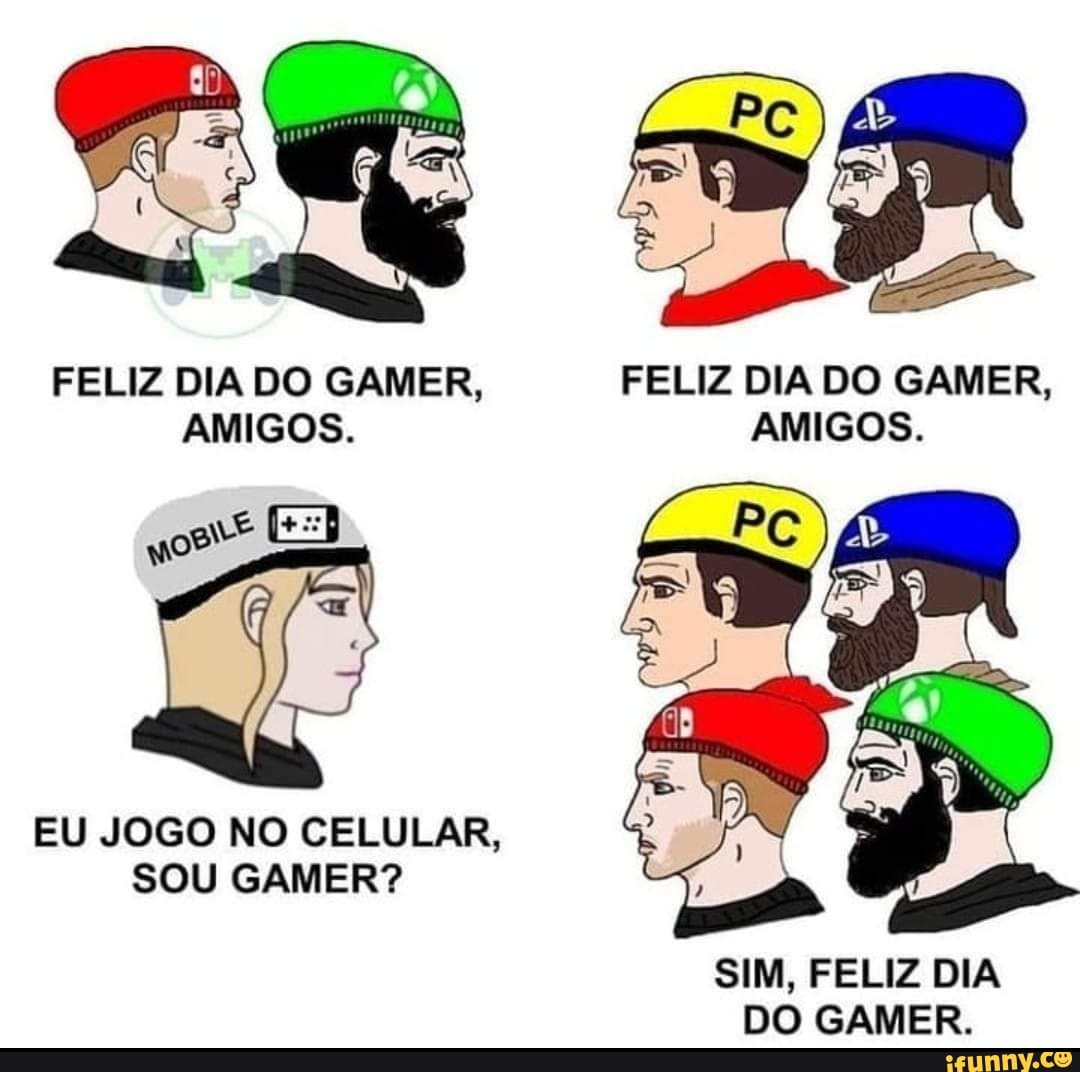 FELIZ DIA DO GAMER, FELIZ DIA DO GAMER, AMIGOS. AMIGOS. EU JOGO NO ...