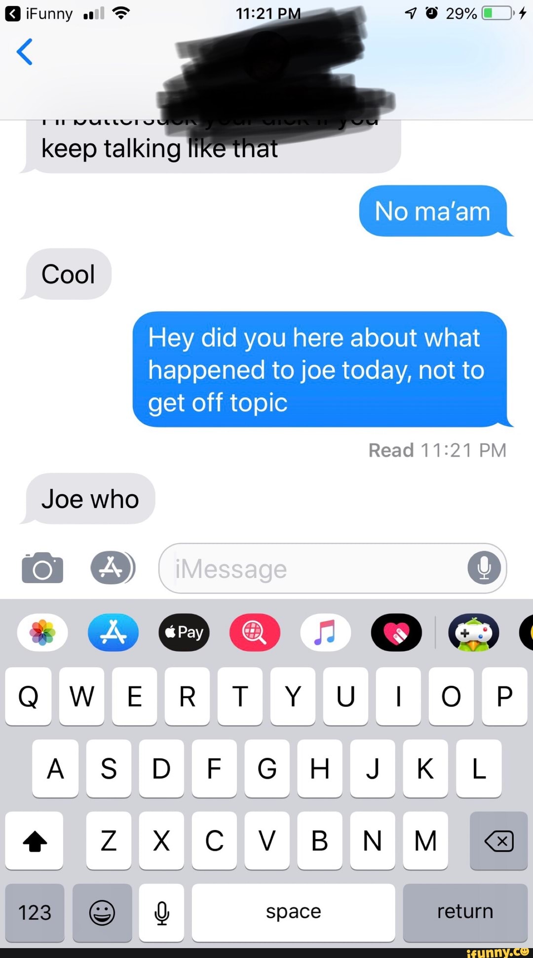 Keep talking No ma'am Hey did you here about what happened to joe today ...