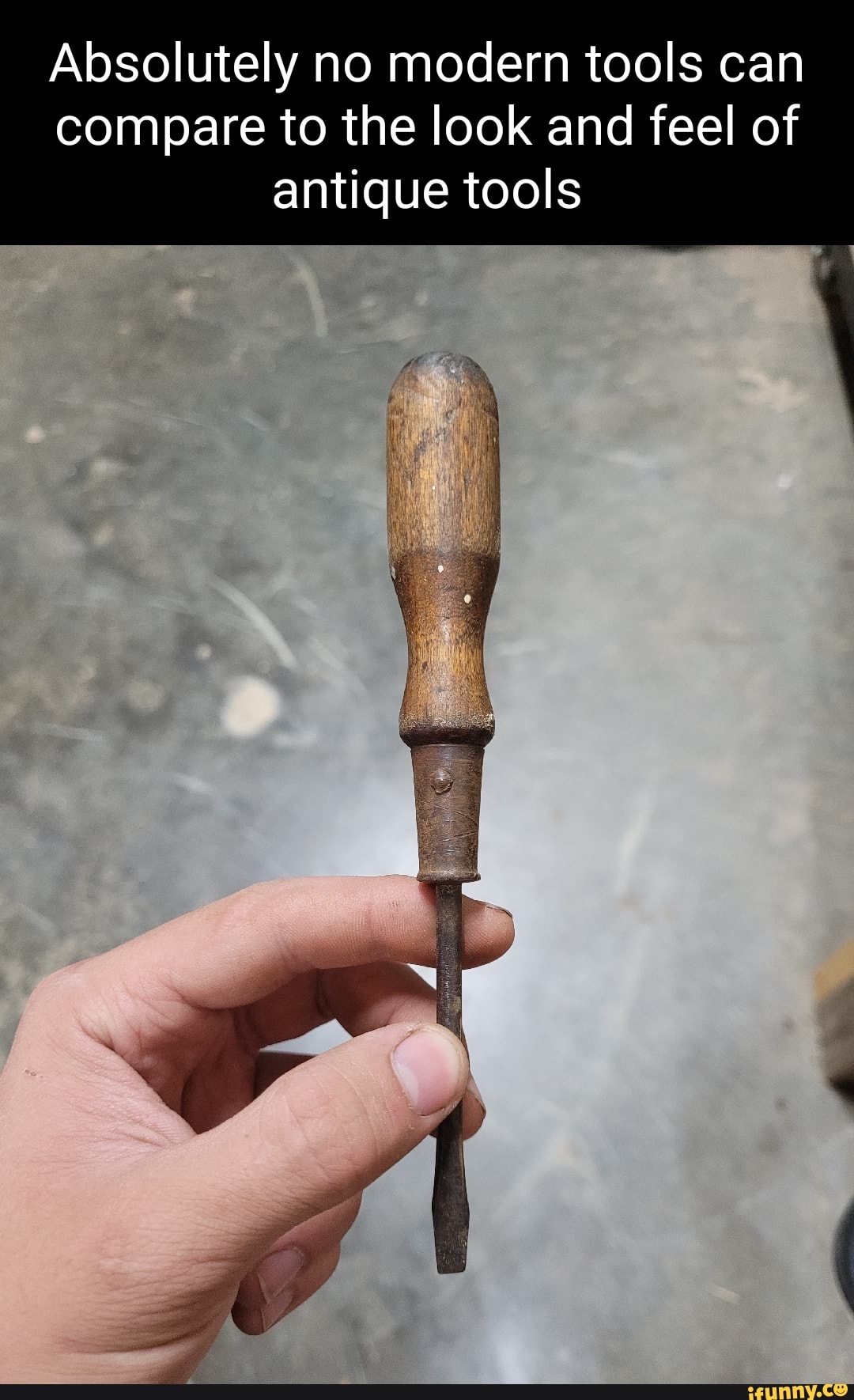 Absolutely no modern tools can compare to the look and feel of antique ...