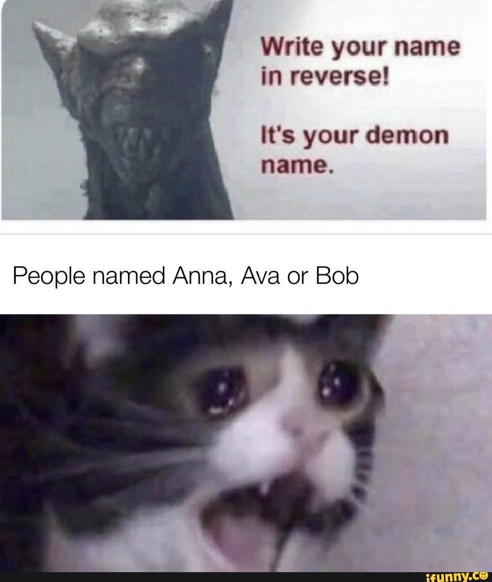 Write your name in reverse! It's your demon name. People named Anna ...