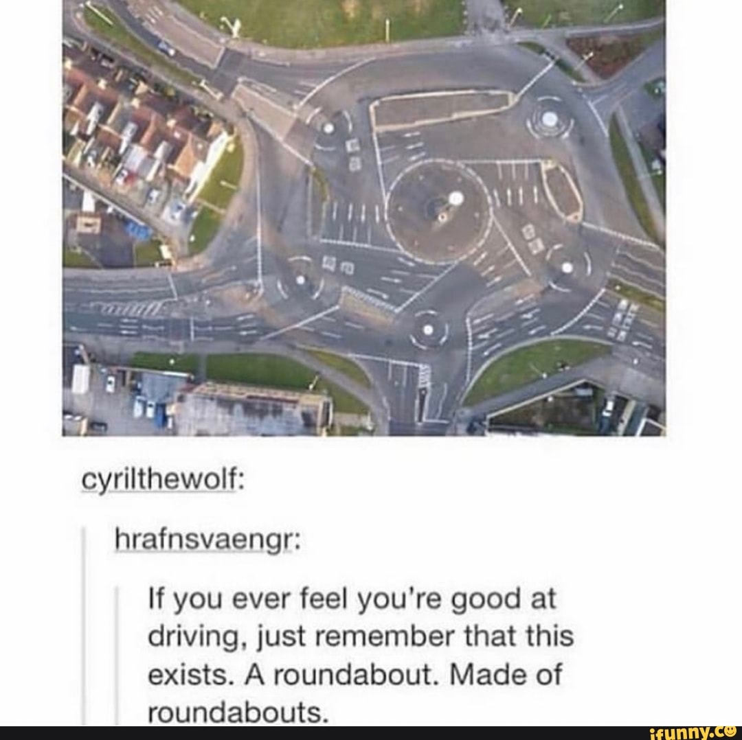 If feel you're good at exists. A roundabout. Made of roundabouts. - iFunny